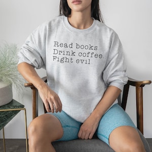 Read Books Drink Coffee Fight Evil Sweatshirt, Reading Book Sweatshirt ...