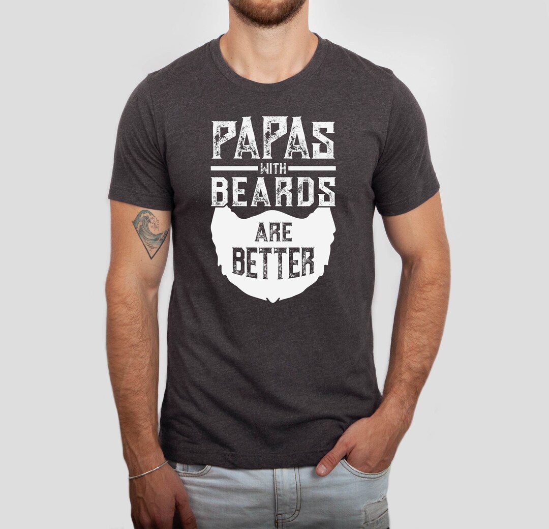 Papas With Beards Are Better Shirt, Father's Day Papa Gift Tshirt, Funny Bearded Papa Tee, Beard ...
