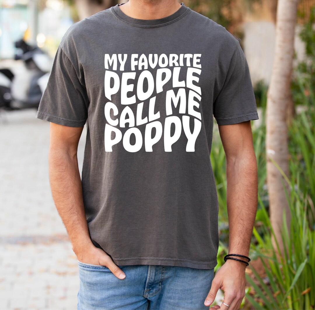 My Favorite People Call Me Poppy Shirt, Father's Day Poppy Tshirt ...