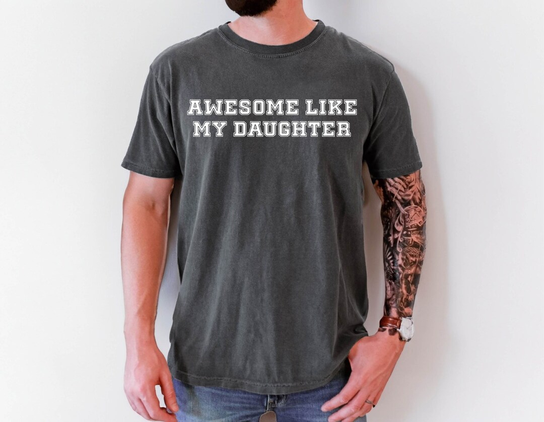 Awesome Like My Daughter Shirt, Funny Shirt for Men Tshirt, Fathers Dad Gift Tee, Gift From ...