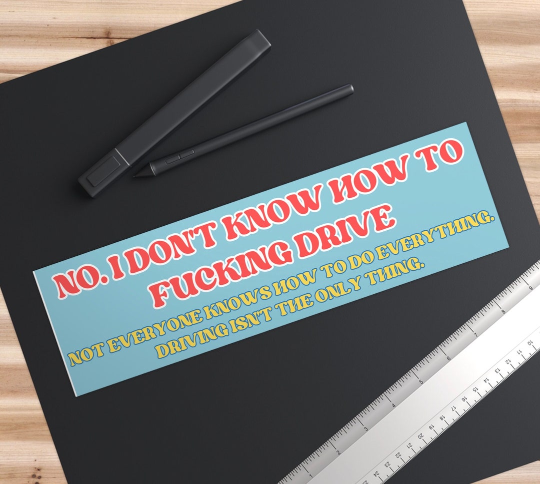 No. I Don’t Know How to Fucking Drive Bumper Sticker, Tim Robinson ...