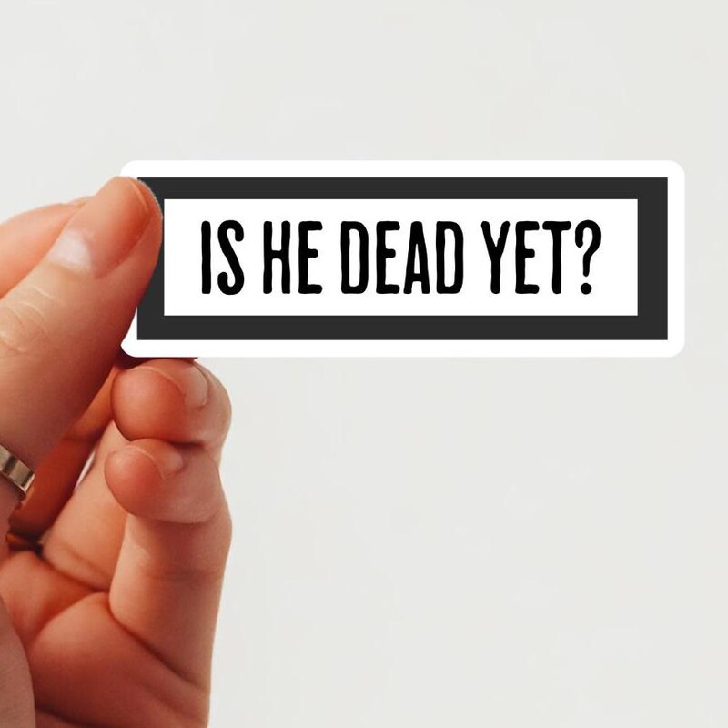 Is He Dead Yet - Etsy
