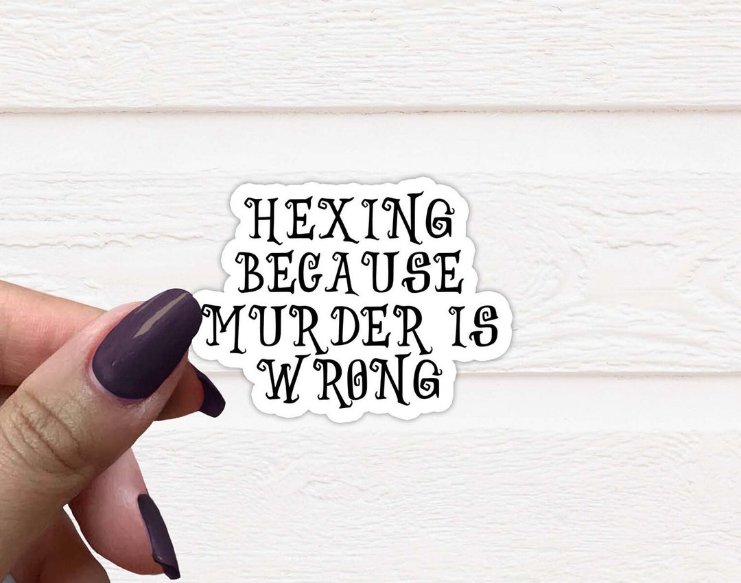 Hexing Because Murder is Wrong Sticker, Holographic Stickers, Trendy ...