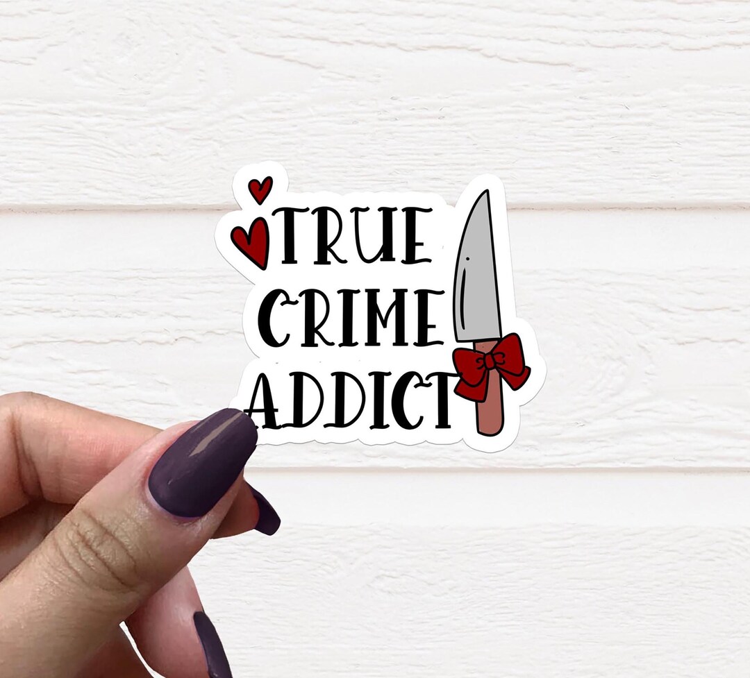 True Crime Addict Sticker, Laptop Decal, Car Sticker, Die Cut Label ...