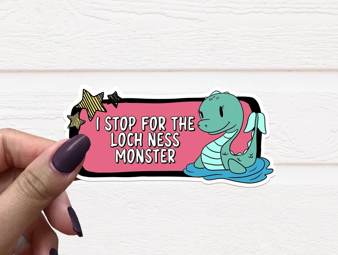 I Stop for the Loch Ness Monster Bumper Sticker, Cryptid Stickers, Cute ...
