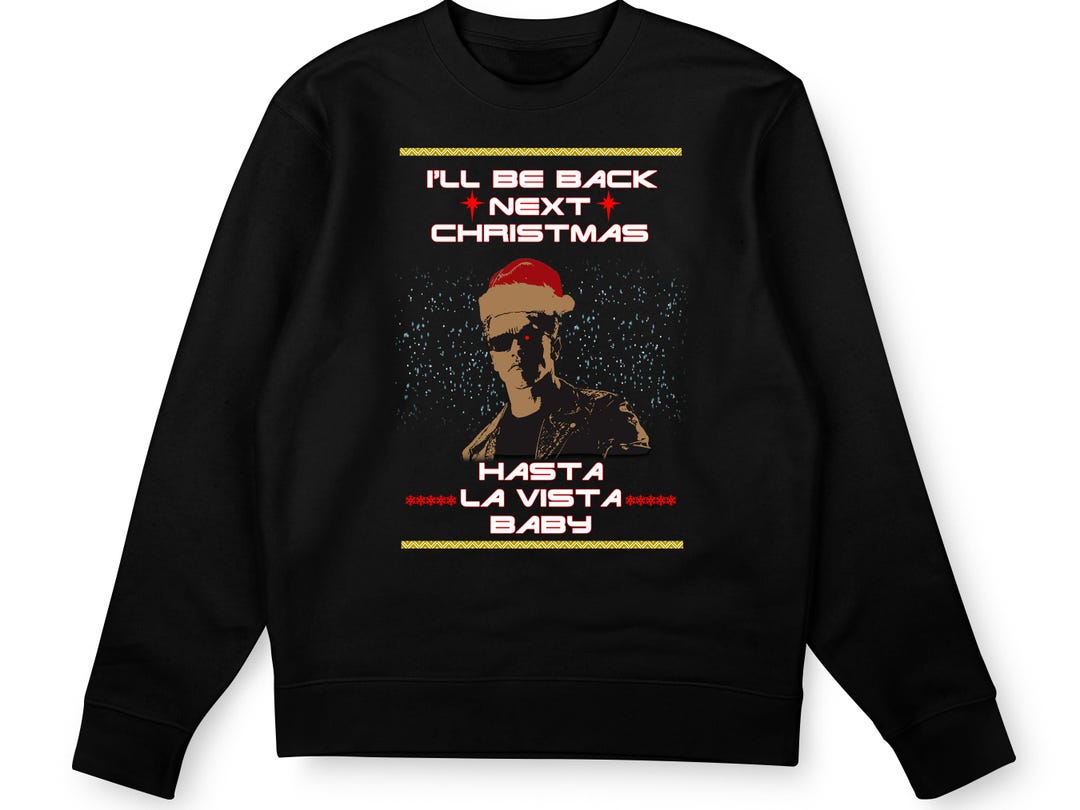 I'll Be Back Next Chritsmas Hasta La Vista Baby Arnold Christmas ...