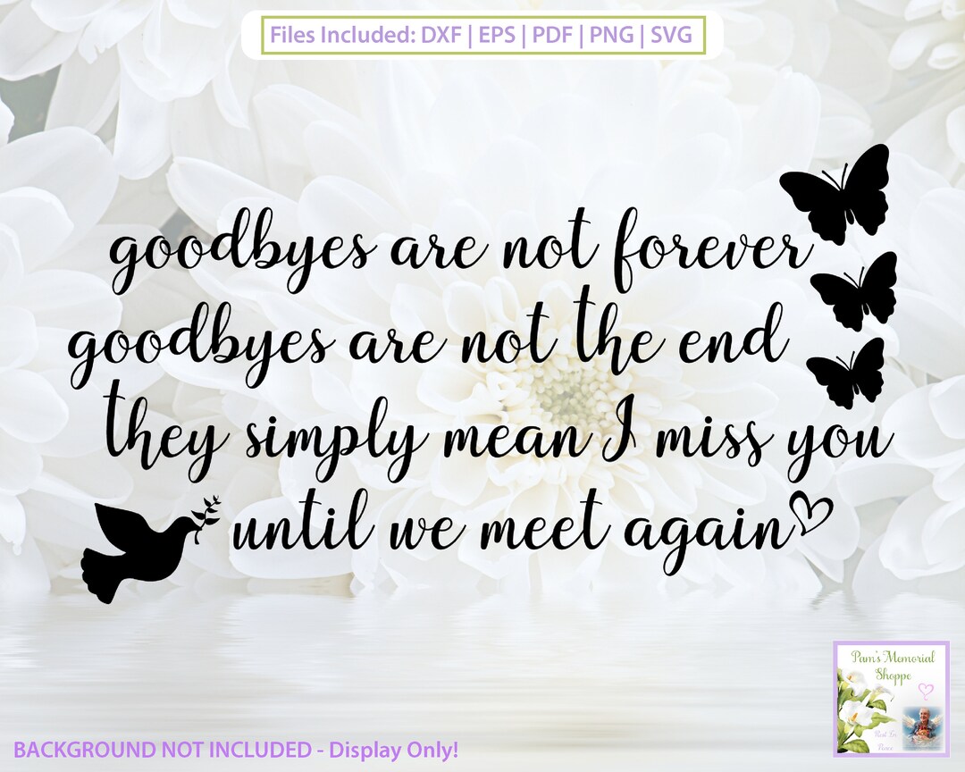 Goodbyes Are Not Forever SVG, Until We Meet Again, Miss You, Loss of ...