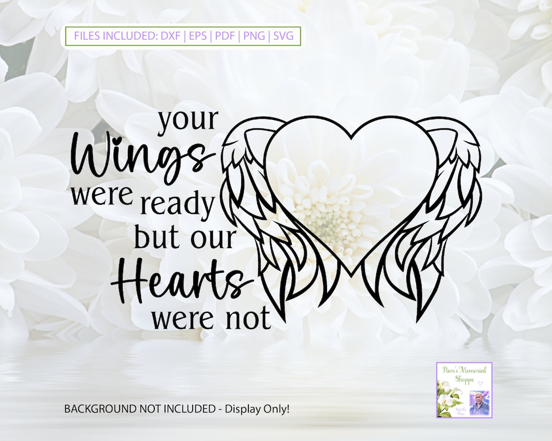 Your Wings Were Ready but Our Hearts Were Not SVG, Memorial Image ...