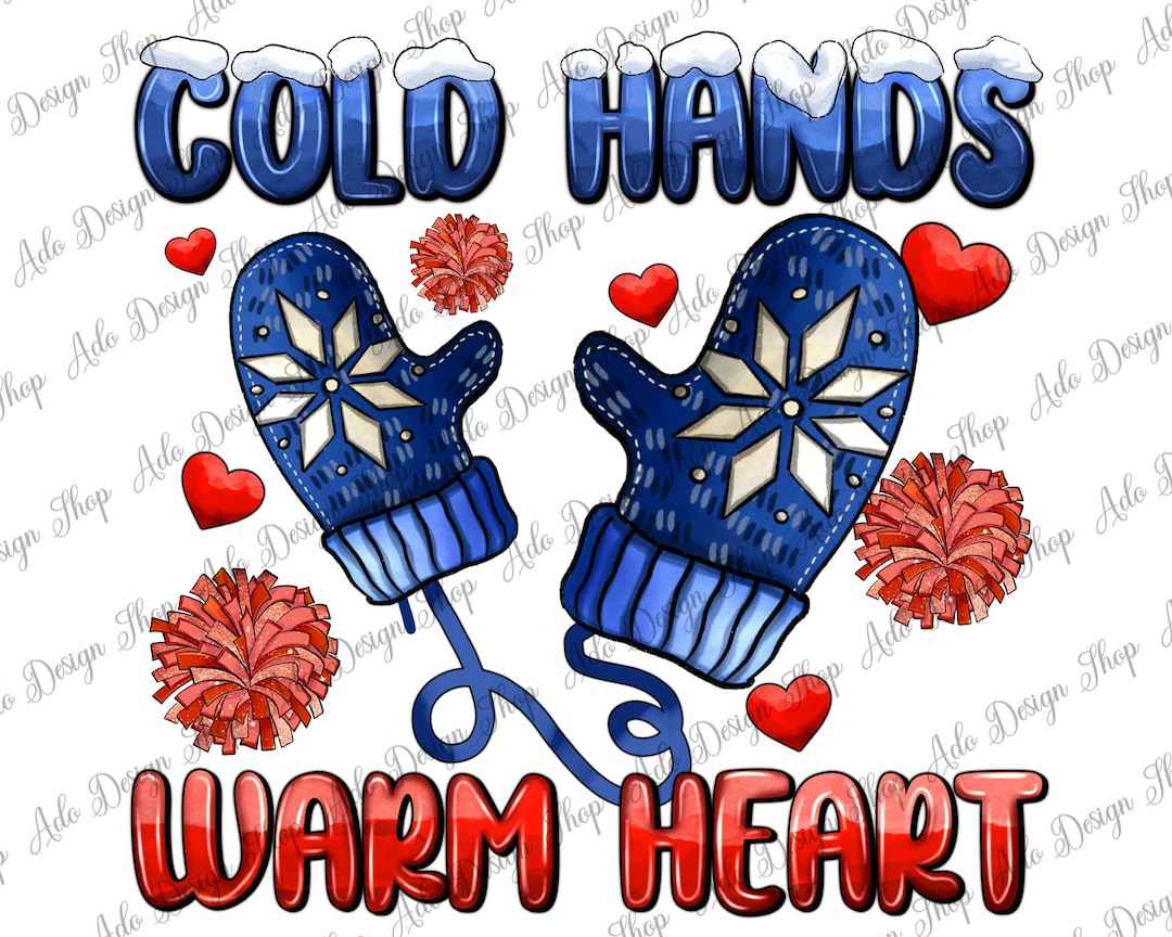 Cold Hands Warm Heart PNG Sublimation Design, Cold Hands Warm Heart Png ...