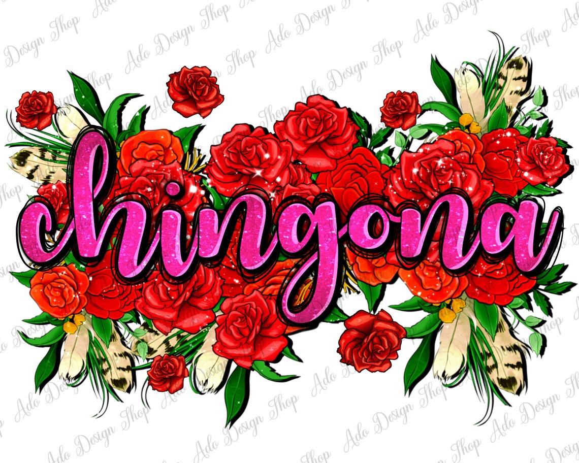 Chingona With Roses Png Sublimate Designs Downlaod Chingona - Etsy