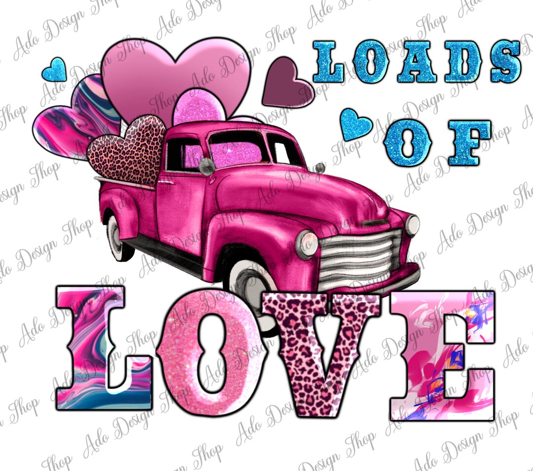 Loads of Love Valentine Truck Png,loads of Love Sublimation Design ...