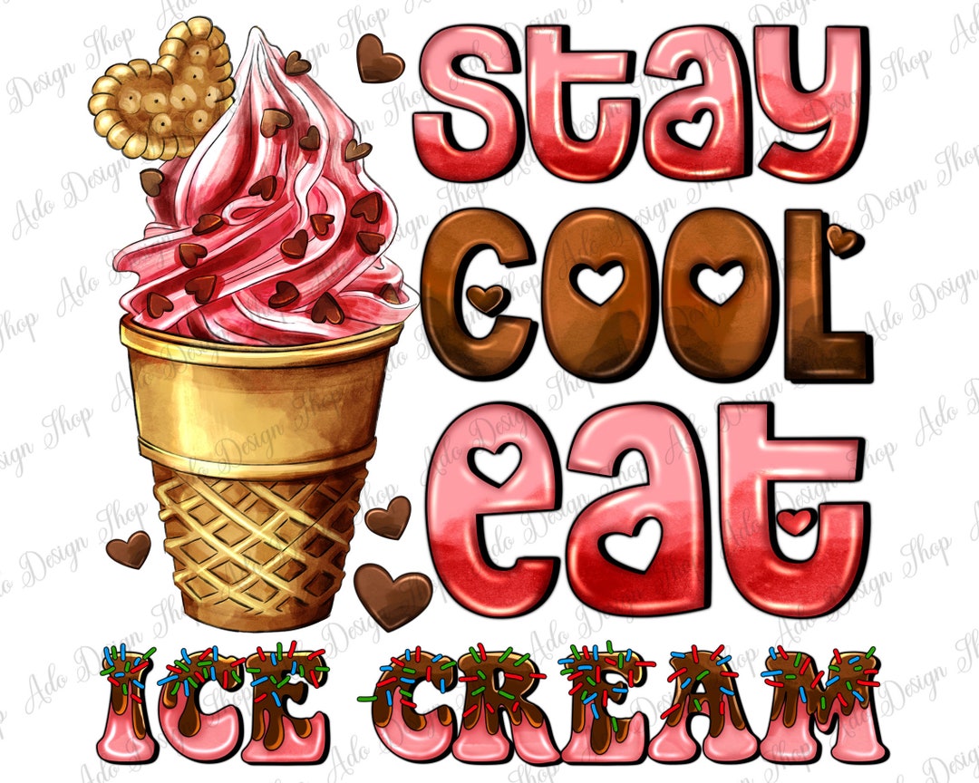 Stay Cool Eat Ice Cream Png Sublimation Design, Ice Cream Png, Street ...