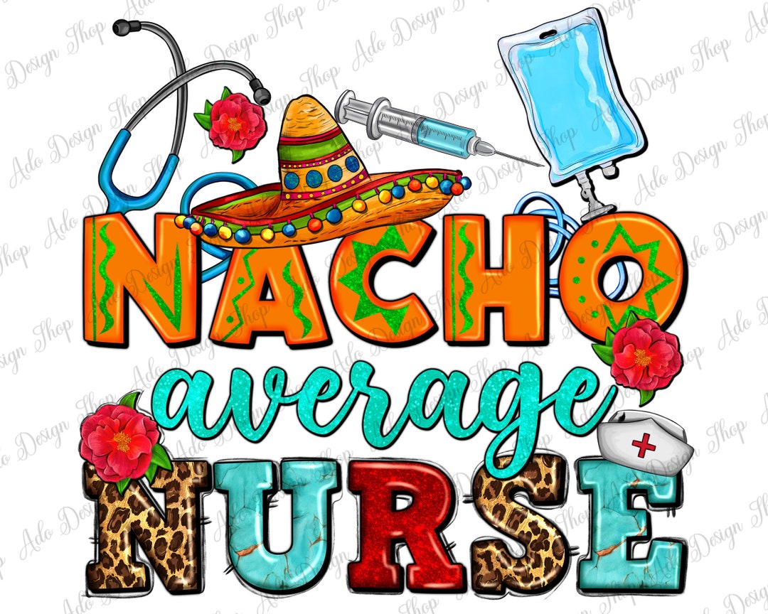 Nacho Average Nurse Png Sublimation Design, Nurse Life Png, Nurse Png ...