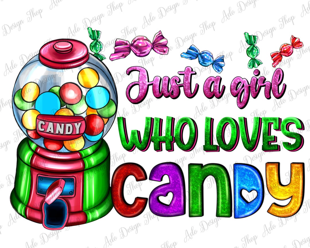 Just A Girl Who Loves Candy Png Sublimation Design Just A Girl Who Loves Candy Png Candy Love