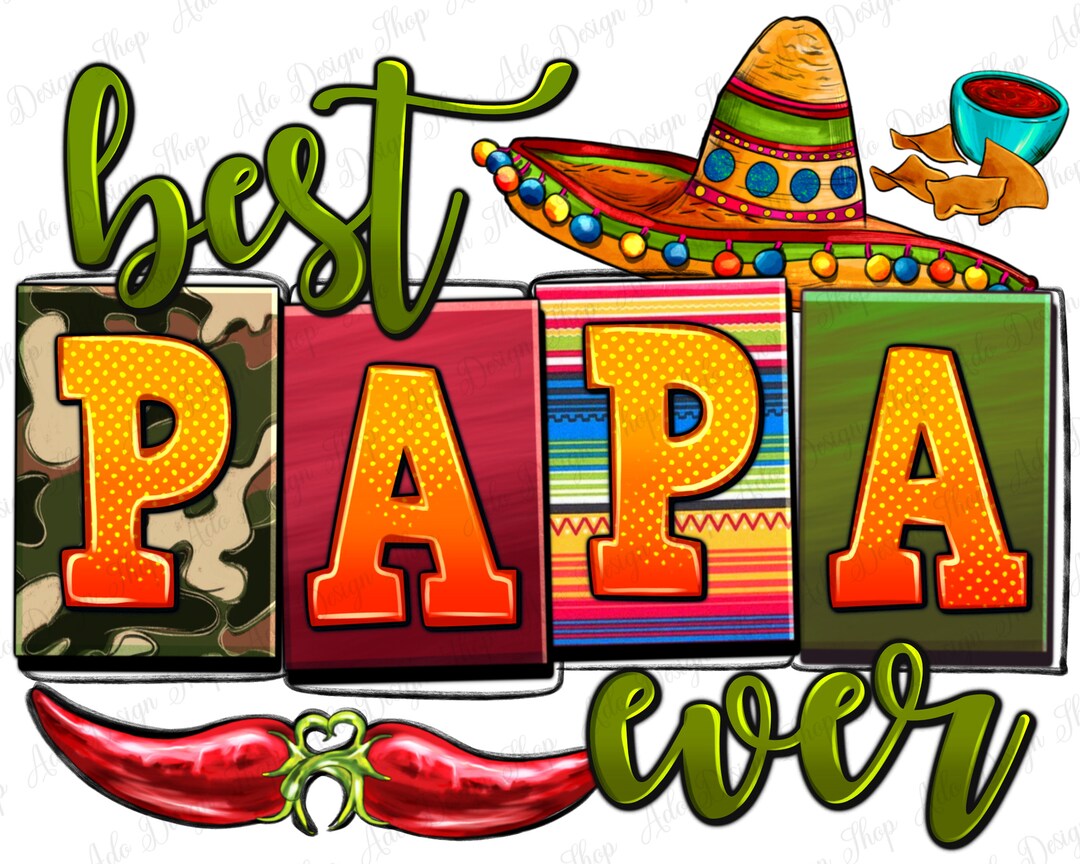 Best Papa Ever Png Sublimation Design Download, Mexican Day Png ...