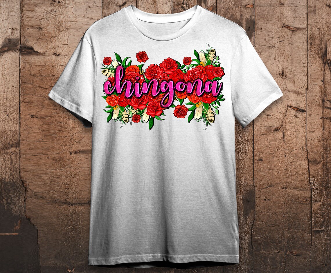 Chingona With Roses Png Sublimate Designs Downlaod Chingona - Etsy