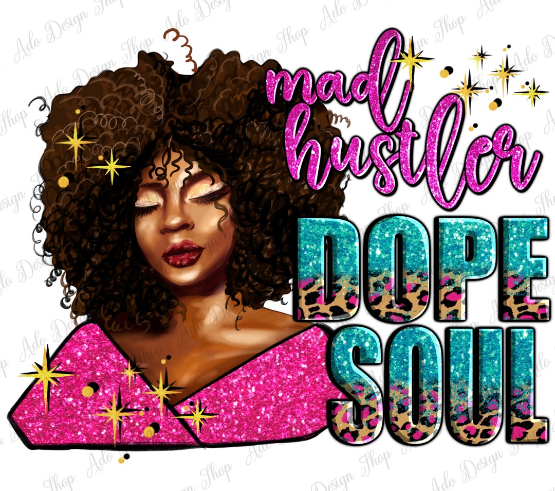 Mad Hustle and a Dope Soul Png Sublimation Design Download, Black Woman ...
