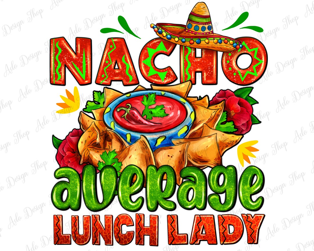 Nacho Average Lunch Lady With Nacho Png Sublimation Design Download ...