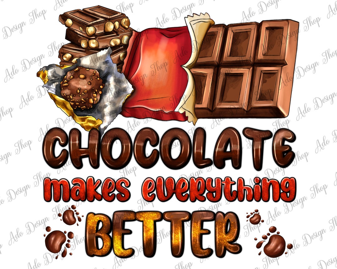 Chocolate Makes Everything Better Png Sublimation Design, Chocolate Png ...