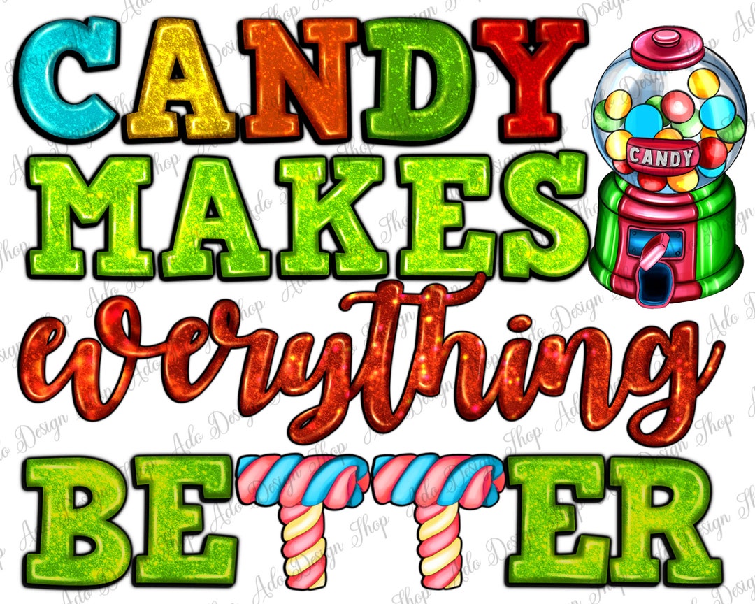 Candy Makes Everything Better Png Sublimation Design, Candy Png, Candy ...
