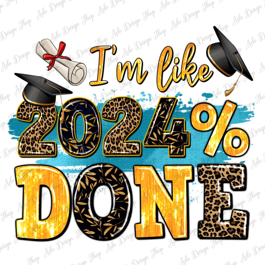 I'm Like 2024 Done Png Sublimation Design Download, Graduation Png ...