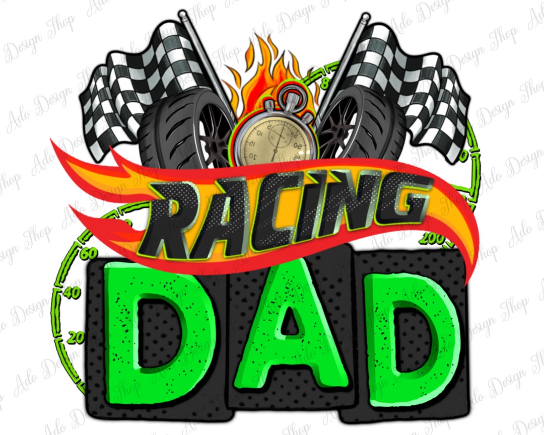 Racing Dad With Racing Oto Equipment Png Sublimation Design Download ...