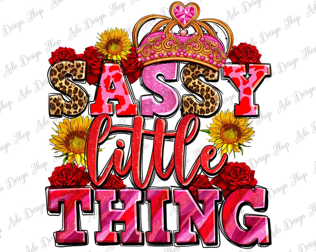 Sassy Little Thing With Crown Png Sublimation Design Download, Western ...