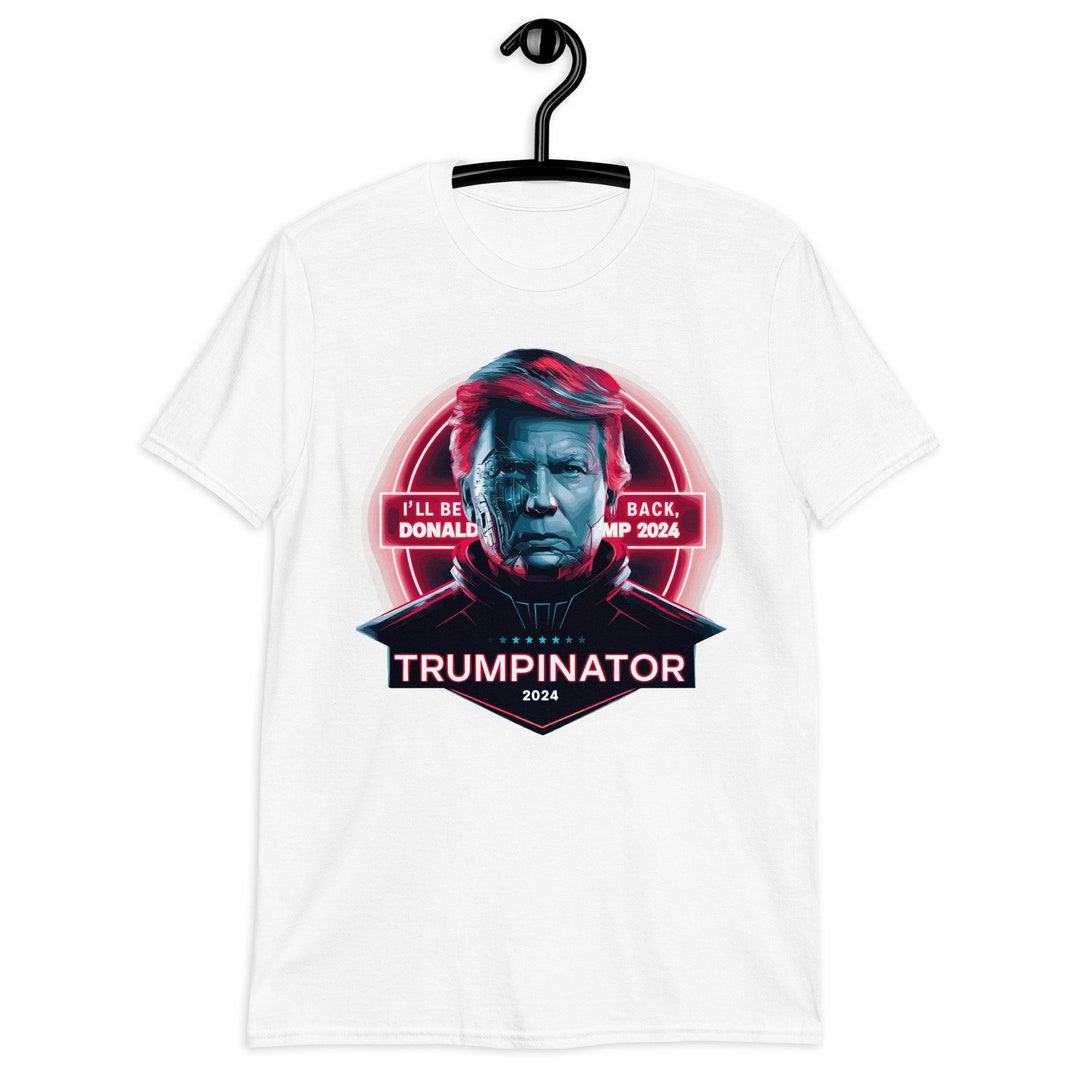 I'll Be Back Donald Trump 2024 Trumpinator Unisex T-shirt,trump ...