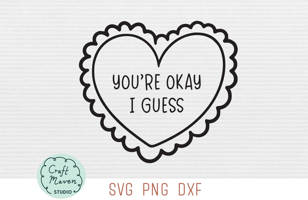 Funny Valentines SVG, You're Okay I Guess Svg, Sarcastic Valentines Svg ...