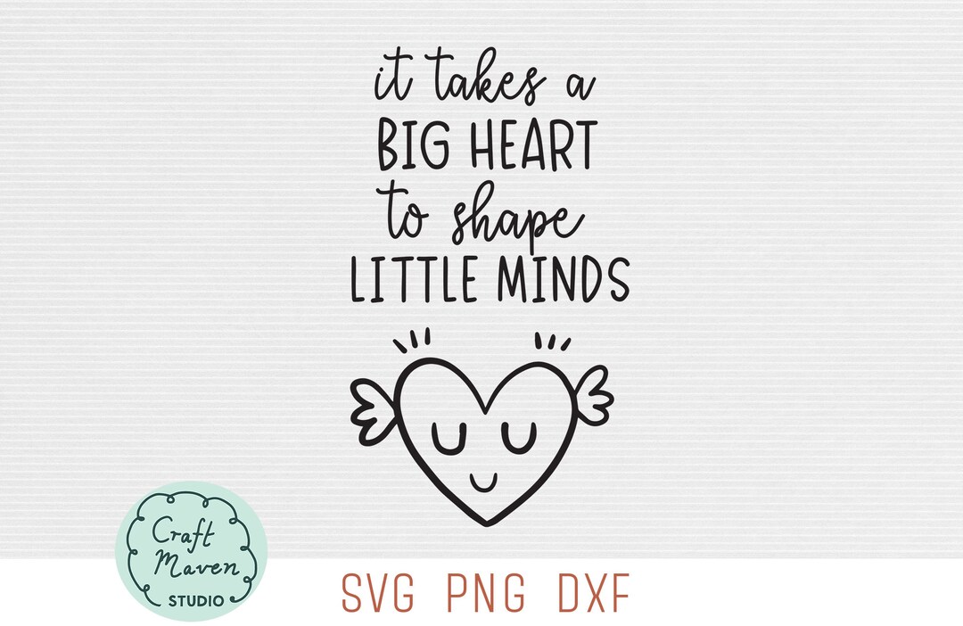 It Takes a Big Heart to Shape Little Minds SVG, Teacher Gift Svg, Teach ...