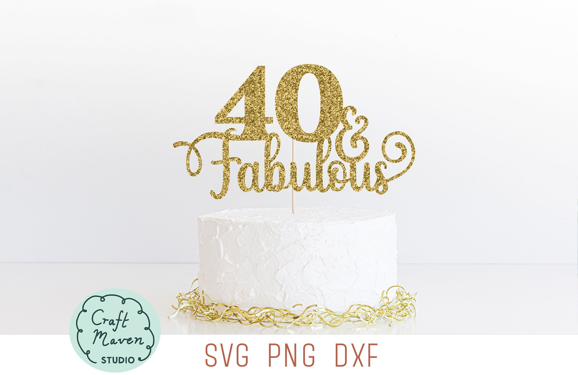 40 and Fabulous Cake Topper Svg Forty Svg Fortieth Birthday - Etsy