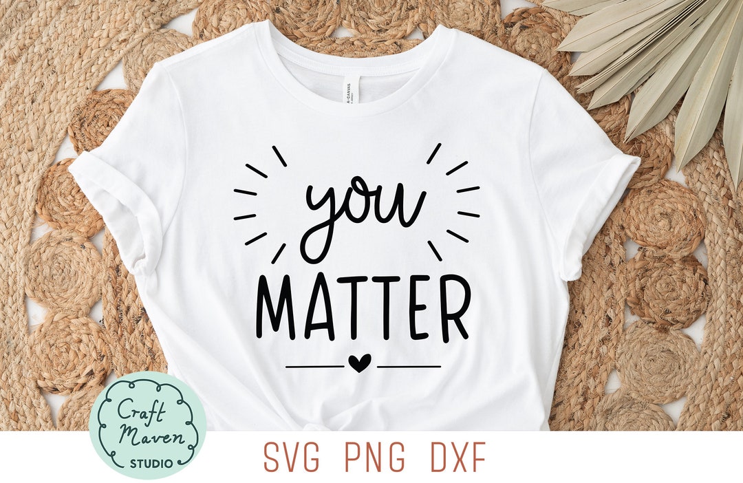 You Matter SVG, Inspirational Tshirt Svg, Teacher Tshirt Svg, Classroom ...