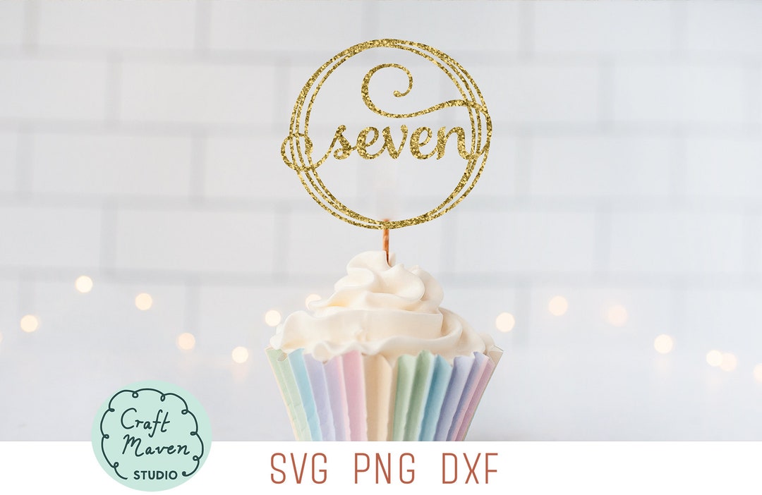 Seventh Birthday Cupcake Topper Svg, Seven Cake Topper Svg, Seven ...