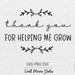 Thank You for Helping Me Grow SVG Thanks for Helping Us Grow - Etsy Canada