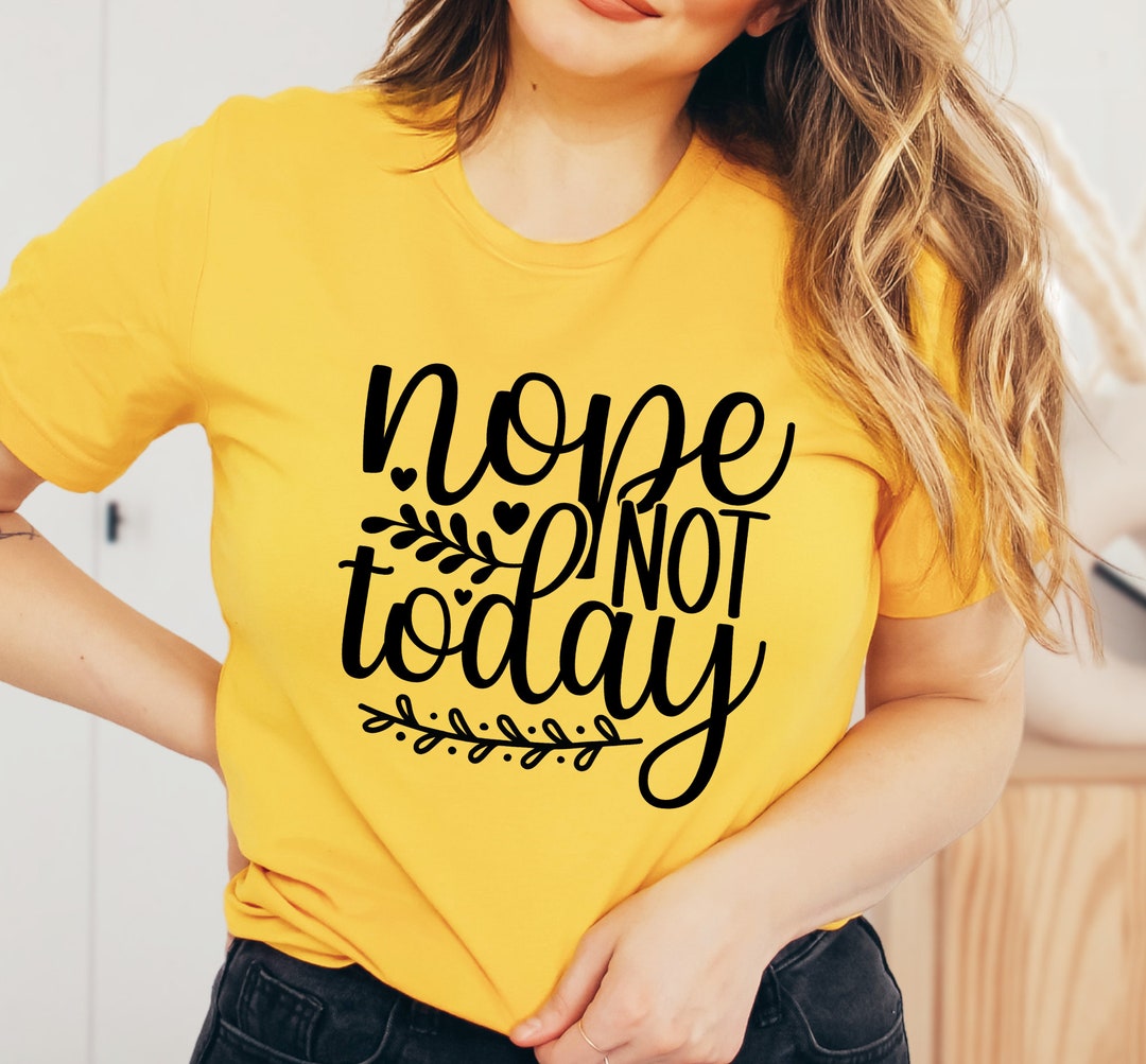 Nope Not Today Women's Graphic T Shirt, Hilarious Sarcastic Matching ...