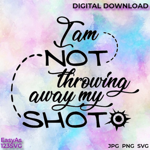 Hamilton Not Throwing Away My Shot Digital Download JPG PNG | Etsy