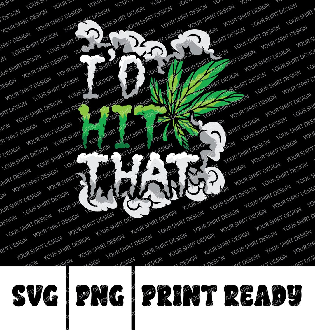 I'd Hit That Weed T Shirt Design Svg,gifts SVG, Funny Sister Sayings ...