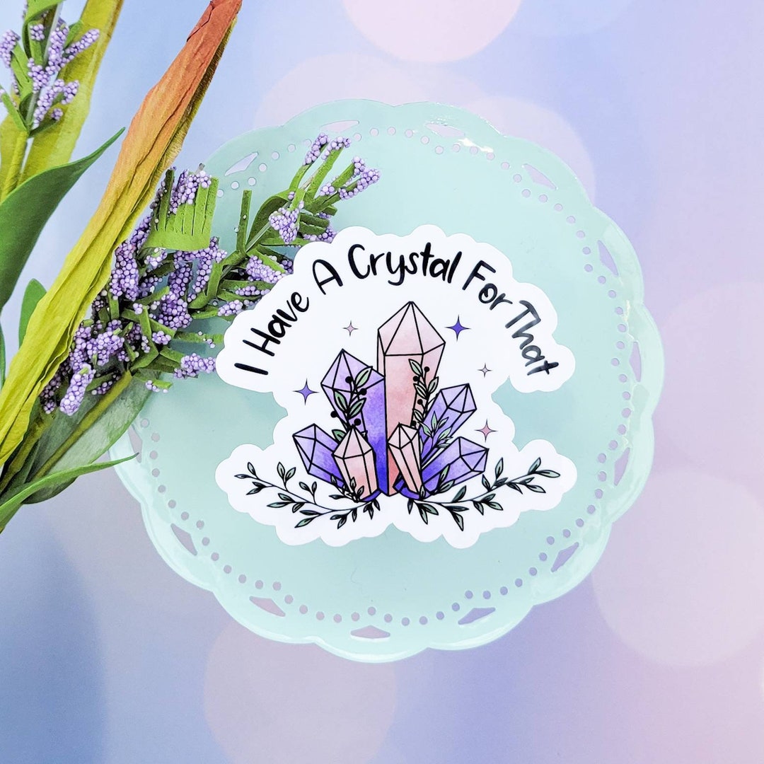 I Have a Crystal for That Vinyl Sticker, Crystal Cluster Sticker ...