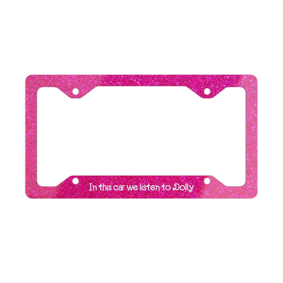 Dolly Parton License Plate Frame, in This Car We Listen to Dolly Metal ...