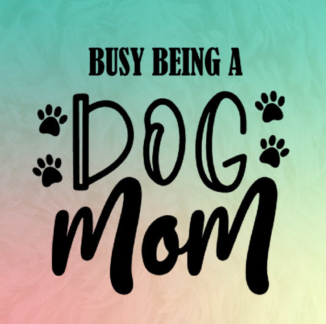 Busy Being A Dog Mom SVG/PNG - Etsy