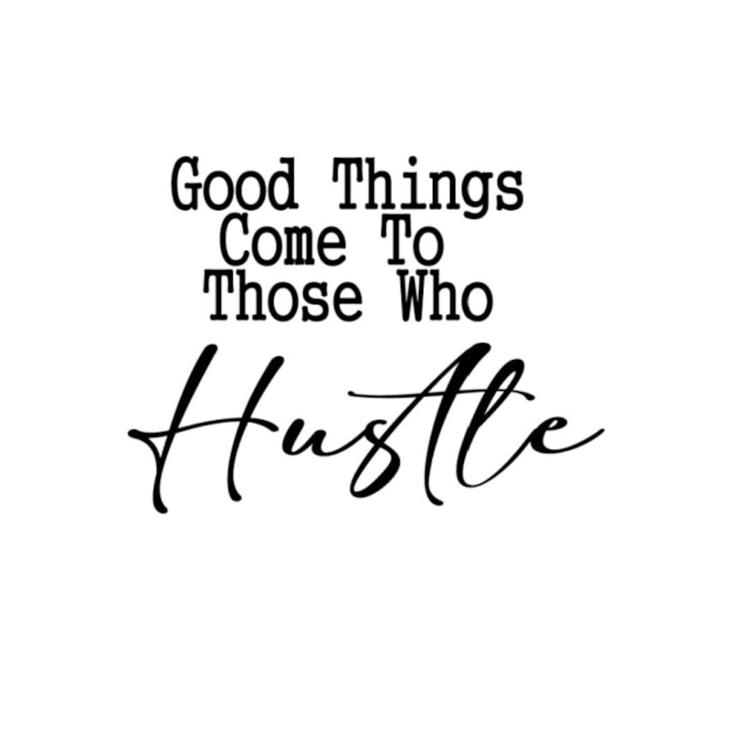 Good Things Come to Those Who Hustle SVG PNG - Etsy