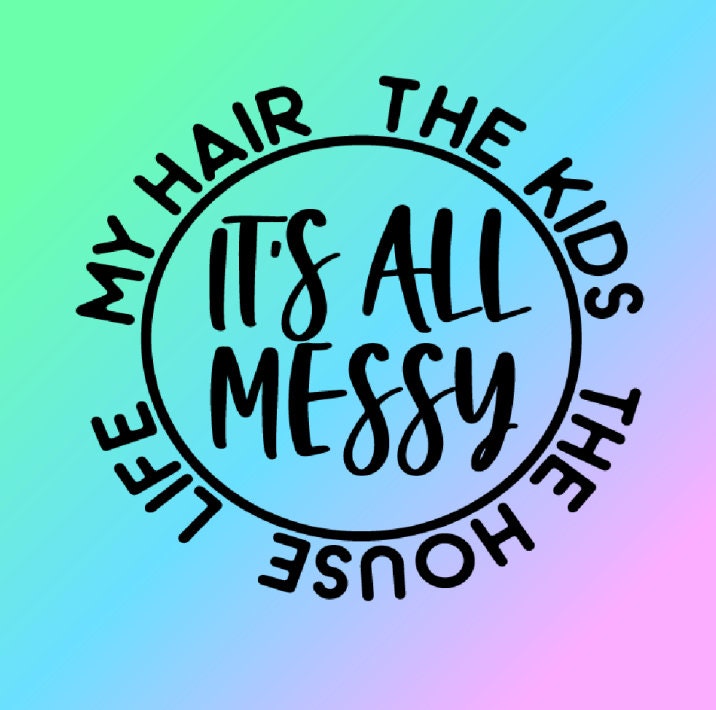 Its All Messy SVG PNG - Etsy