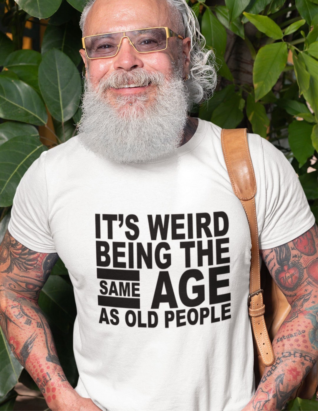 Funny T-shirt, It's Weird Being the Same Age as Old People Being the ...