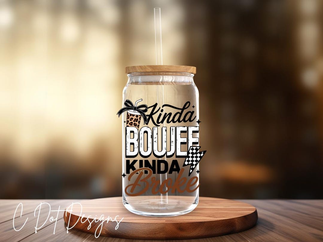 Kinda Boujee Kinda Broke- UV DTF Decal - Glass Can | Tumbler Decal ...