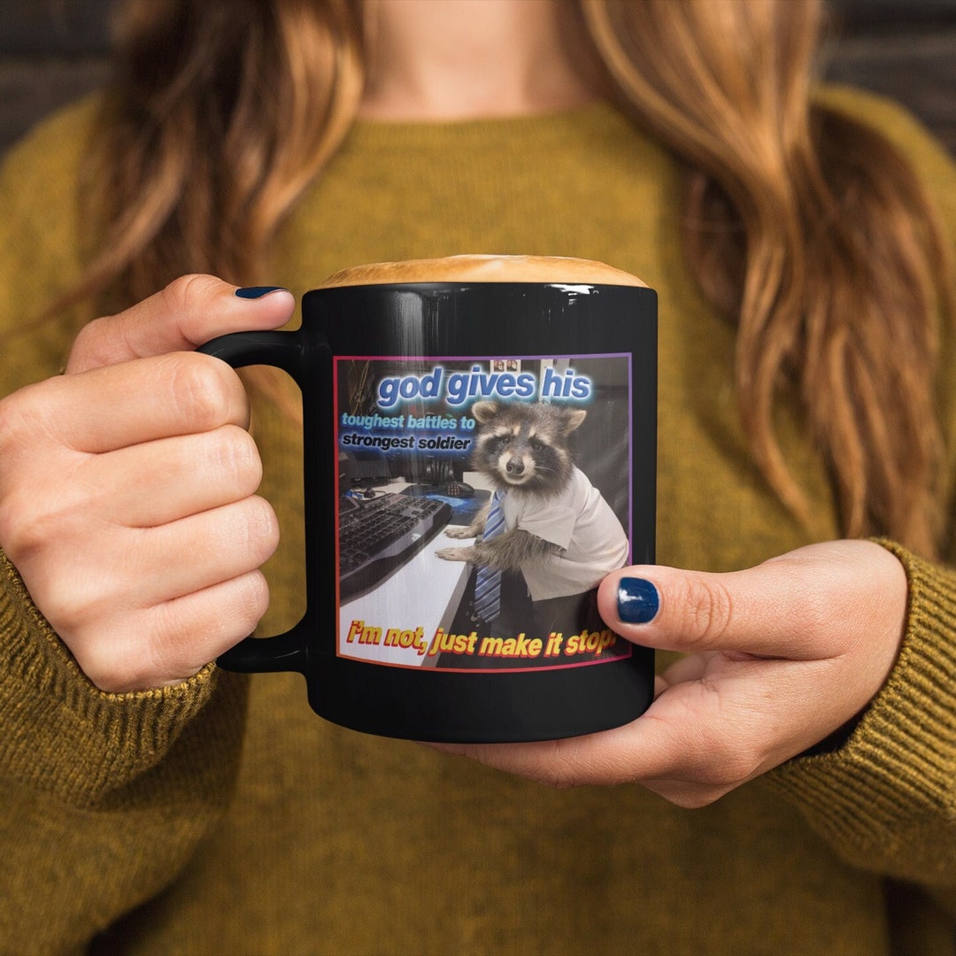 God Gives His Toughes Battles Meme Mug-meme Mugraccoon - Etsy
