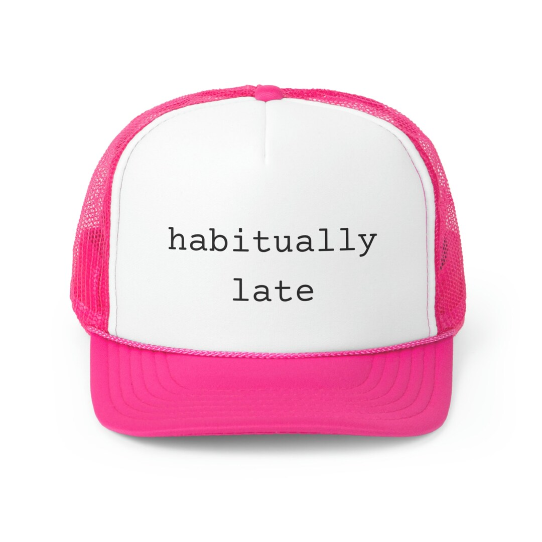 Habitually Late Friend Trucker Hat, Never on Time Friend Gift ...