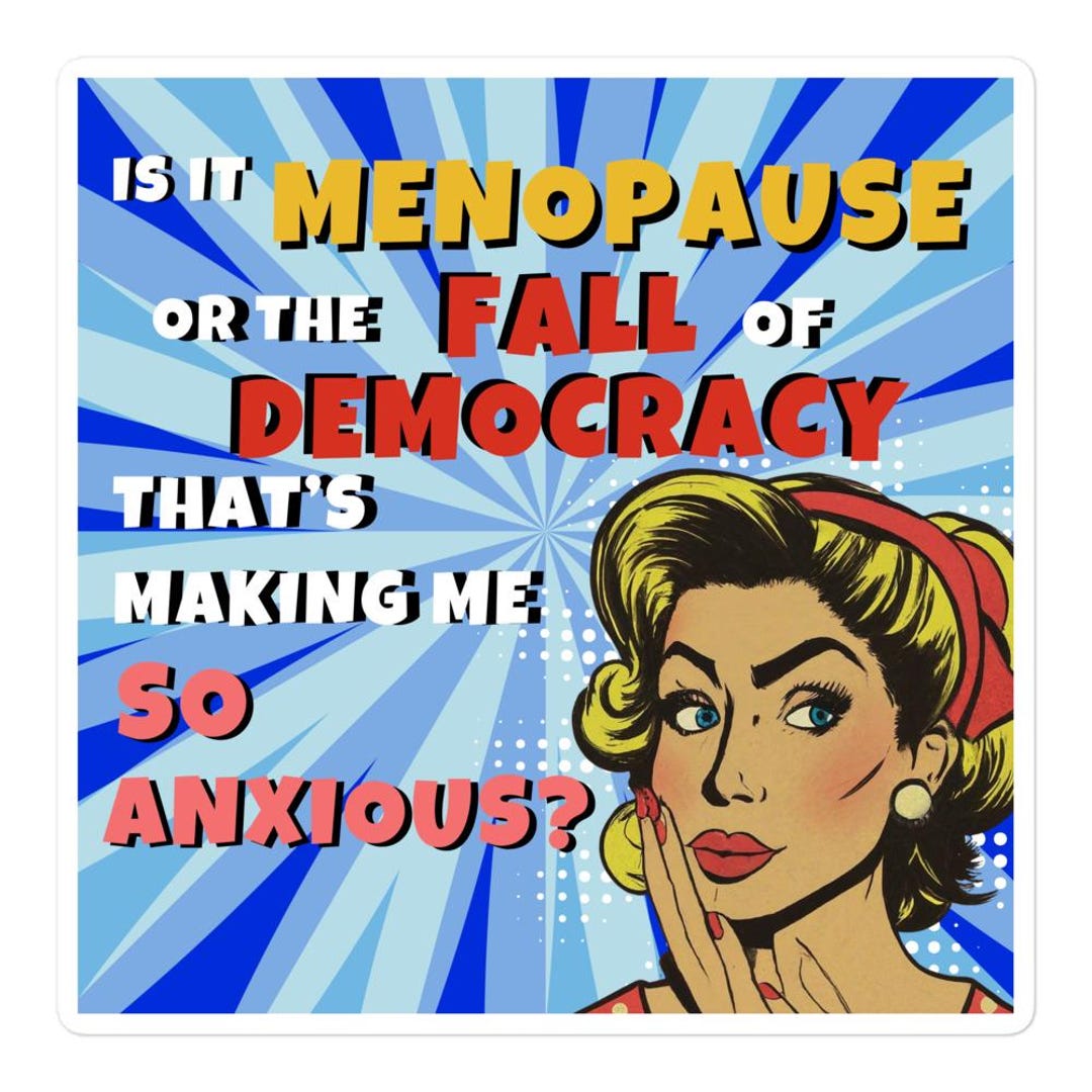 Is It Menopause or the Fall of Democracy Sticker, Perimenopause ...