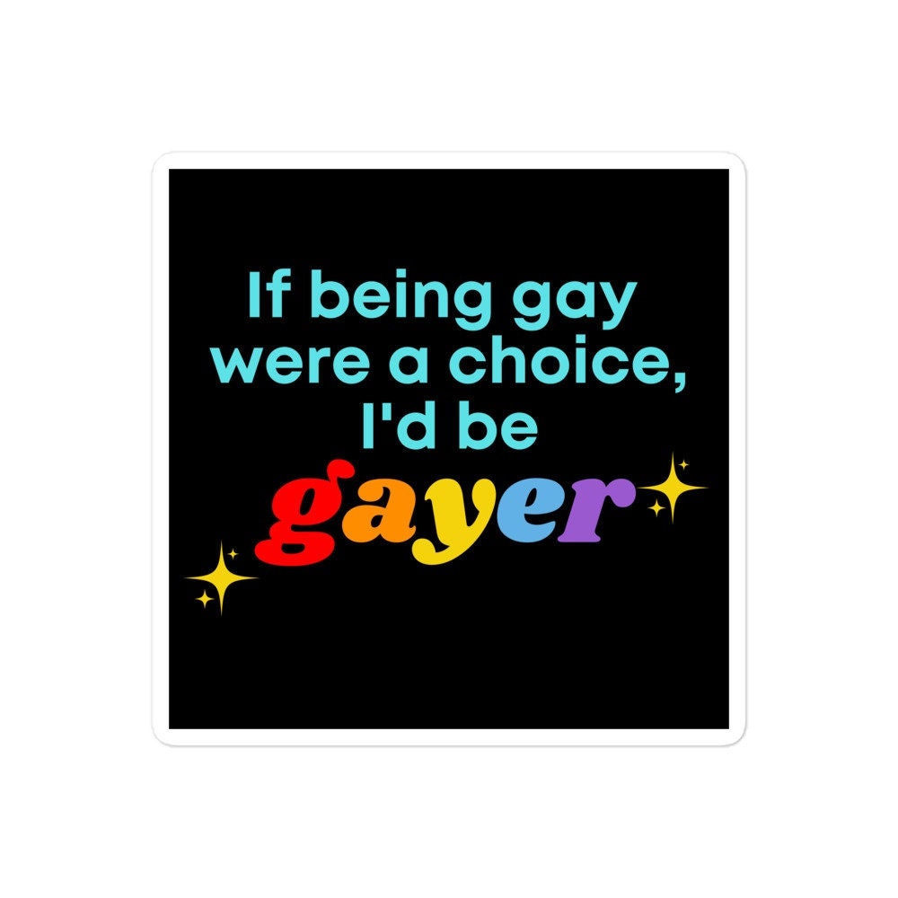 If Being Gay Were a Choice I'd Be Gayer Sticker Gay - Etsy