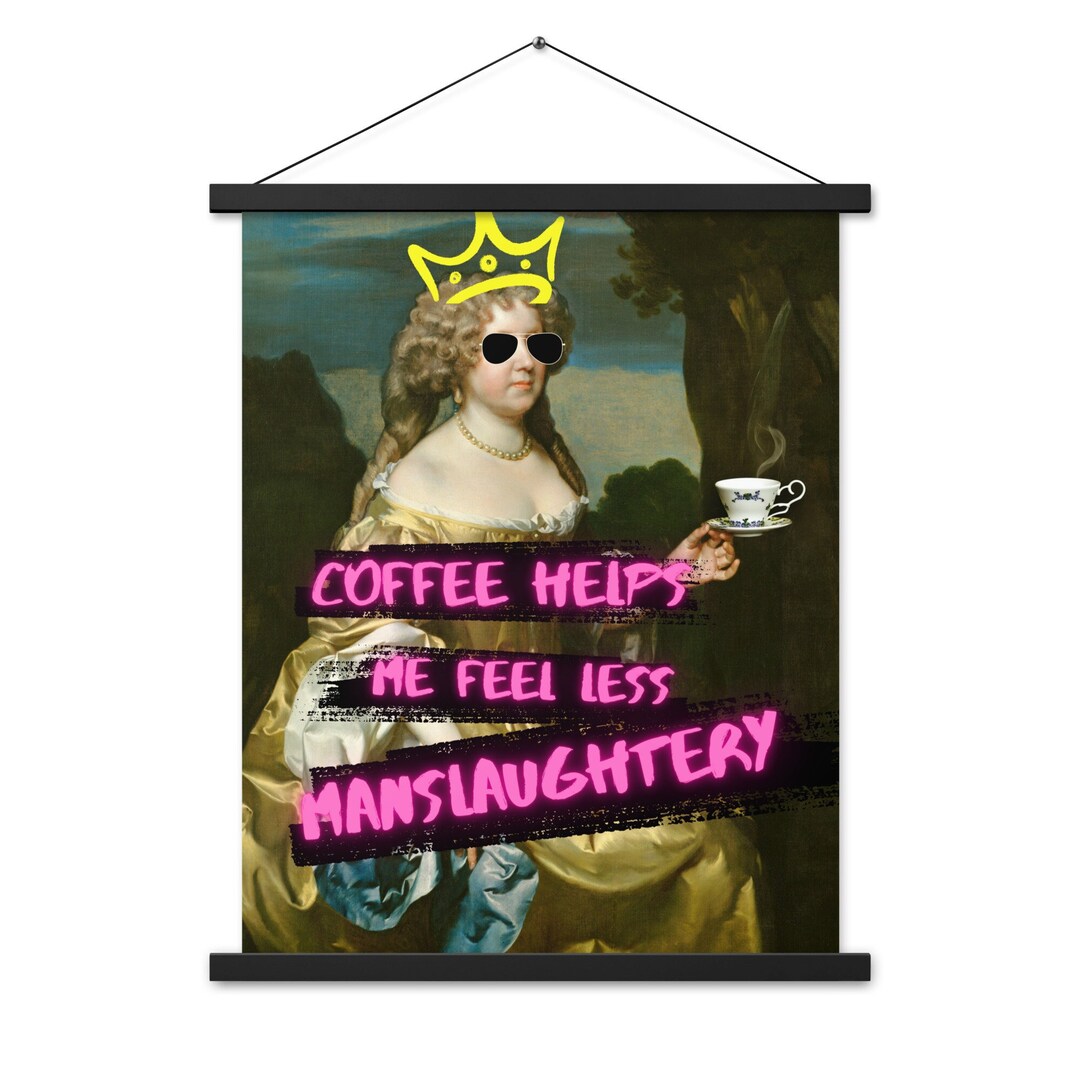 Funny Coffee Helps Me Feel Less Manslaughtery Poster With Wood Hangers ...