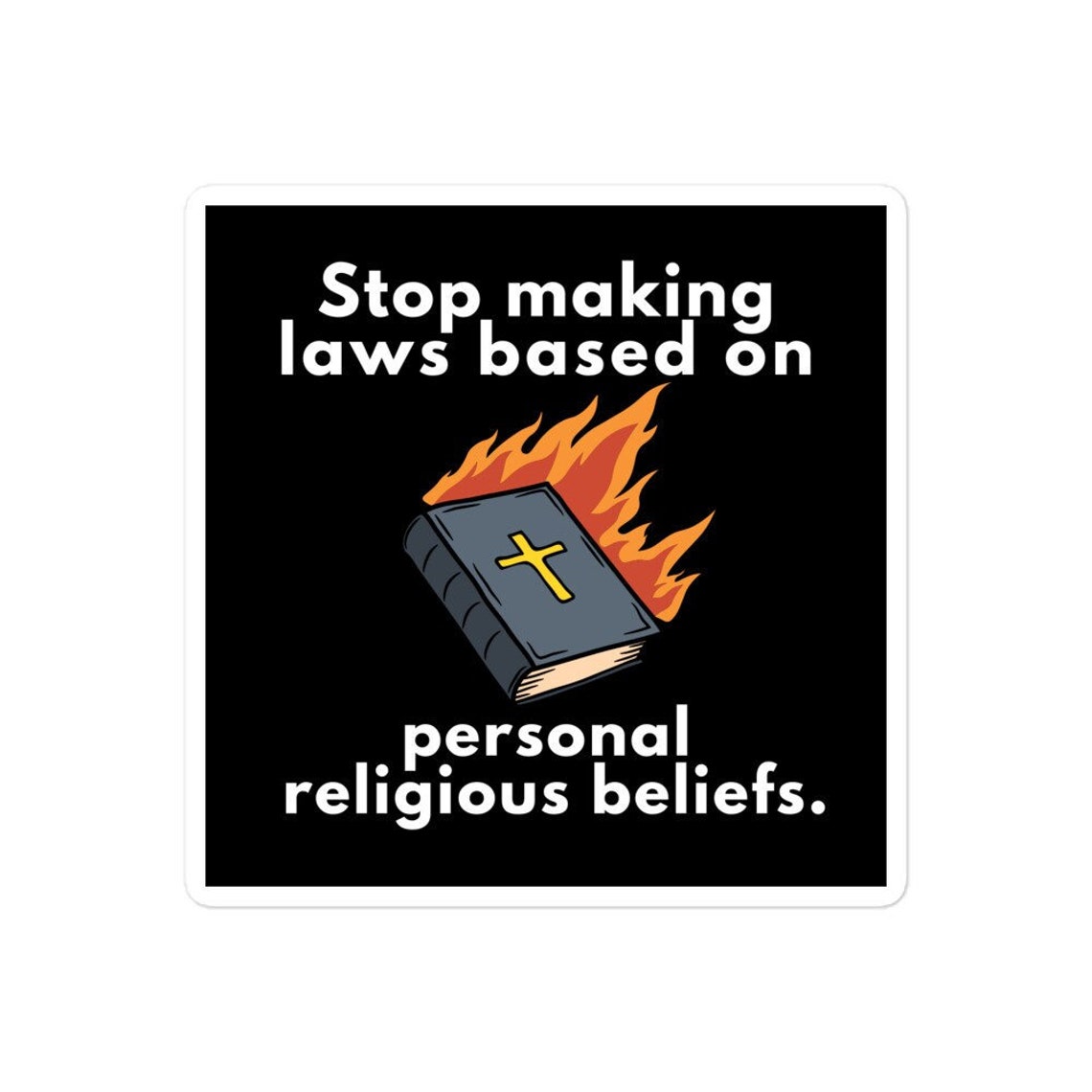 Stop Making Laws Based on Personal Religious Beliefs Sticker, Pro ...